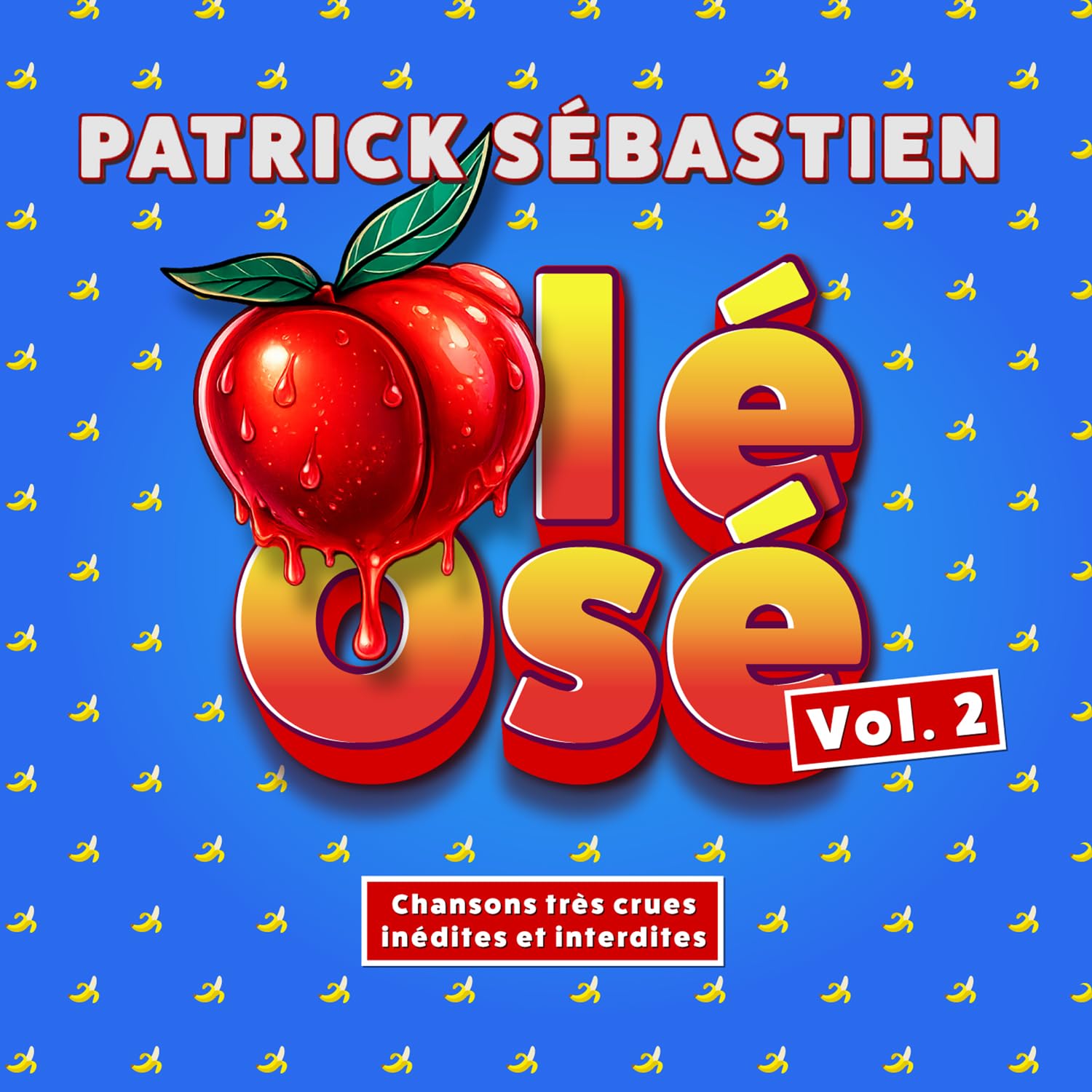 Patrick Sebastien - Ole Ose (Chansons Tres Crues Inedites Et Interdites ...