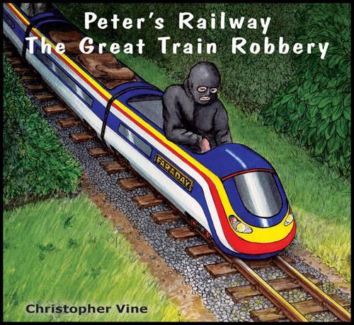 Christopher G. C. Vine Peter's Railway the Great Train Robbery ...