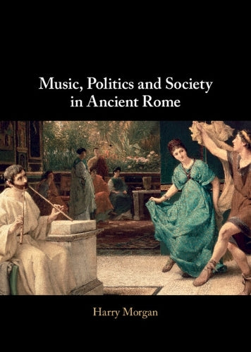 Harry Morgan Music, Politics and Society in Ancient Rome – Rarewaves.com