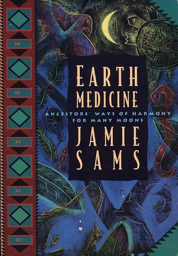Jamie Sams Earth Medicine: Ancestors' Ways of Harmony for Many Moons ...