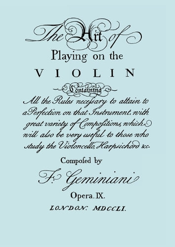 Francesco Geminiani The Art of Playing the Violin. [Facsimile of 1751 ...