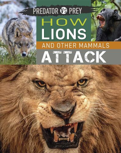 Tim Harris Predator vs Prey: How Lions and other Mammals Attack ...