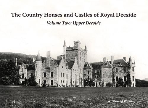 W. Stewart Wilson The Country Houses and Castles of Royal Deeside ...