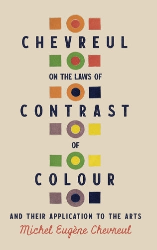 Michel Eugène Chevreul Chevreul on the Laws of Contrast of Colour ...