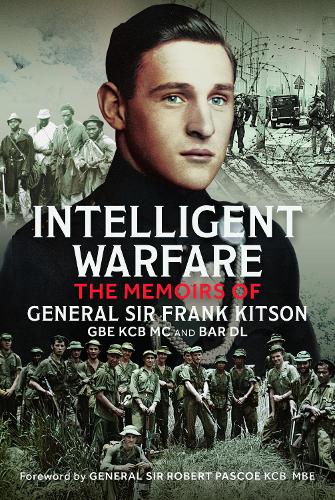 General Sir Frank Kitson GBE KCB MC and Bar DL Intelligent Warfare ...