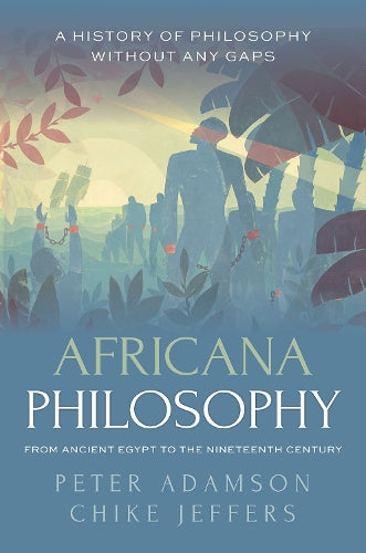Peter Adamson Africana Philosophy from Ancient Egypt to the Nineteenth ...