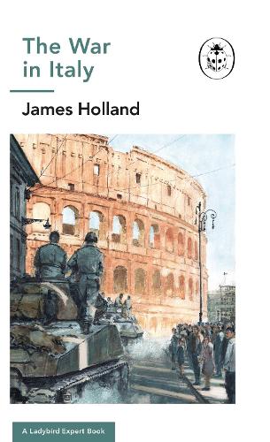James Holland The War in Italy: A Ladybird Expert Book – Rarewaves.com