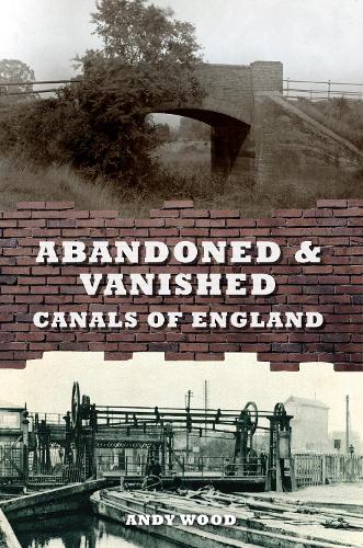Andy Wood Abandoned & Vanished Canals of England – Rarewaves.com