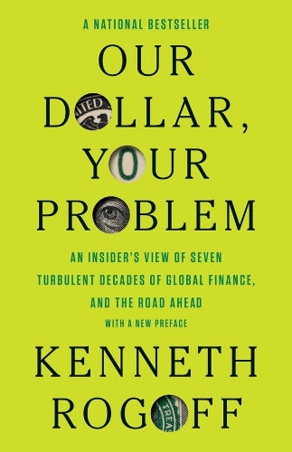Kenneth Rogoff Our Dollar, Your Problem – Rarewaves.com