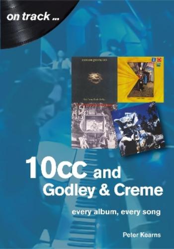 Peter Kearns 10cc and Godley and Creme: Every Album, Every Song (On ...