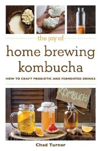 Chad Turner The Joy of Home Brewing Kombucha – Rarewaves.com