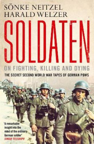 Sonke Neitzel Soldaten - On Fighting, Killing and Dying – Rarewaves.com