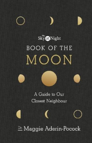 Maggie Aderin-Pocock The Sky at Night: Book of the Moon – A Guide to ...