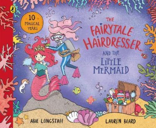 Abie Longstaff The Fairytale Hairdresser and the Little Mermaid ...