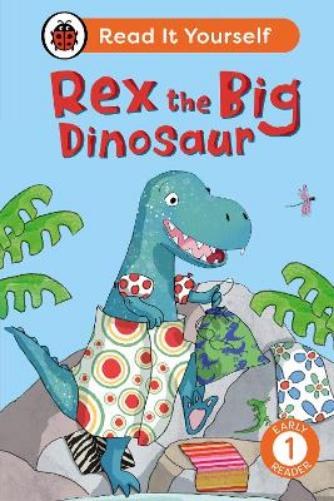 Rex the Big Dinosaur: Read It Yourself - Level 1 Early Reader ...