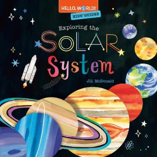 Jill McDonald Hello, World! Kids' Guides: Exploring the Solar System ...