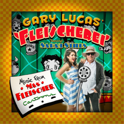 Gary Lucas' Fleischerei Music from Max Fleischer Cartoons — Rarewaves.com